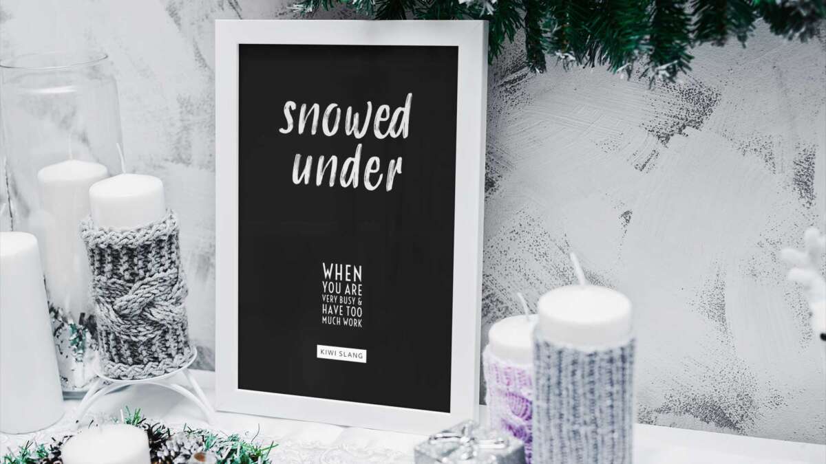 Snowed Under, Very Busy, Too Much Work To Do » Kiwi Quotes